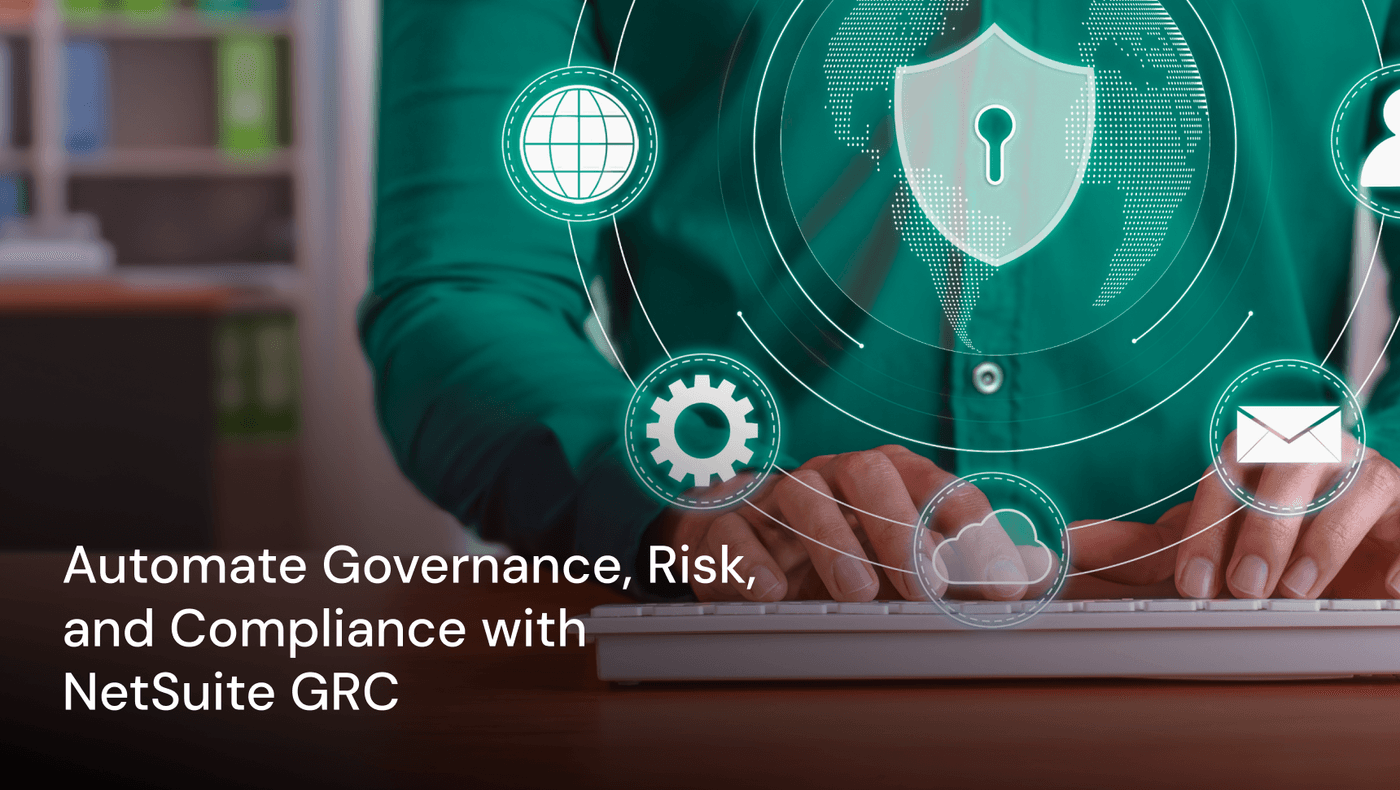 Automate Governance, Risk, and Compliance with NetSuite GRC