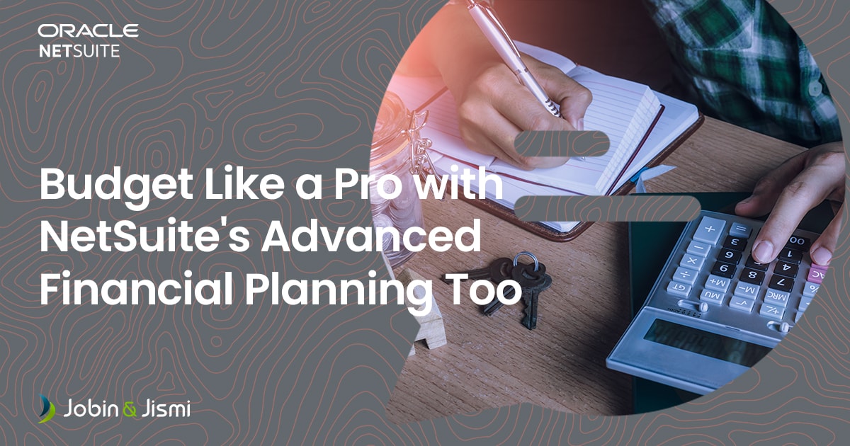 Budget Like a Pro with NetSuite's Advanced Financial Planning Tool