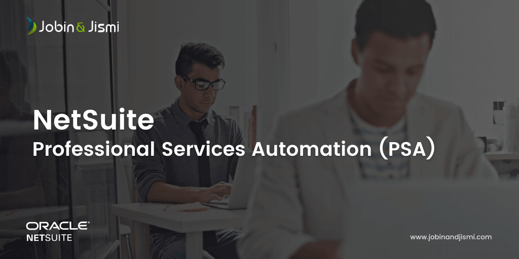 NetSuite Professional Services Automation (PSA) - Jobin & Jismi